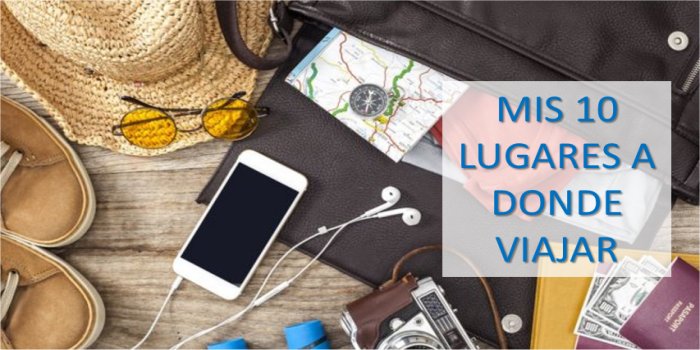 Mis 10 Lugares a donde viajar - Mundo Pata de Perro